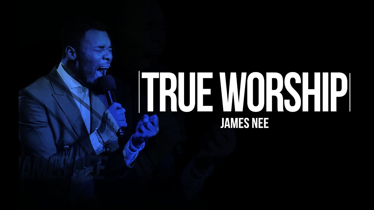 JAMES NEE - TRUE WORSHIP - YouTube