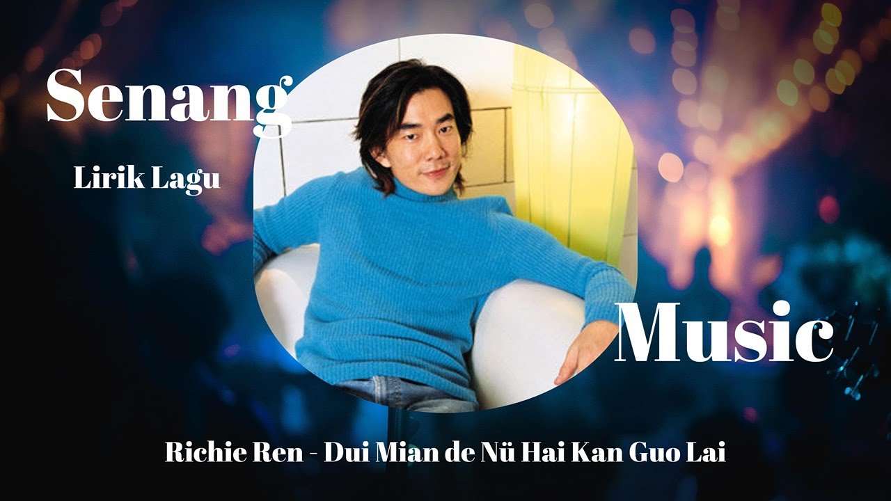 Richie Ren - Dui Mian de Nü Hai Kan Guo Lai || Gadis diseberang jalan ...