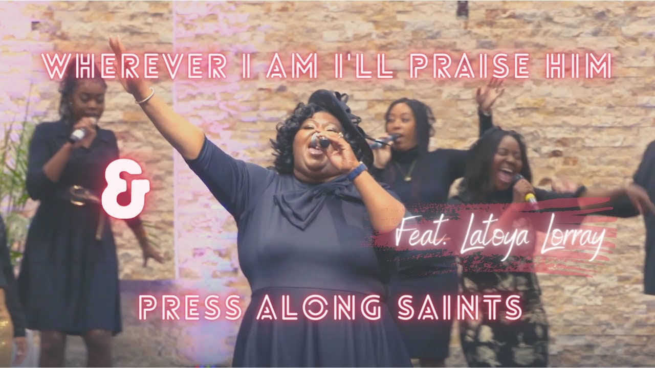 Choruses: Wherever I Am I'll Praise Him & Press Along Saints (feat ...