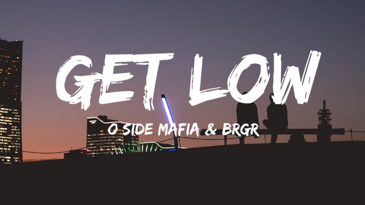 O SIDE MAFIA X BRGR - GET LOW (Lyrics) - YouTube