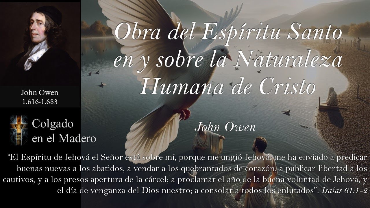 Obra del Espiritu Santo en y sobre la Naturaleza Humana de Cristo por John Owen - YouTube