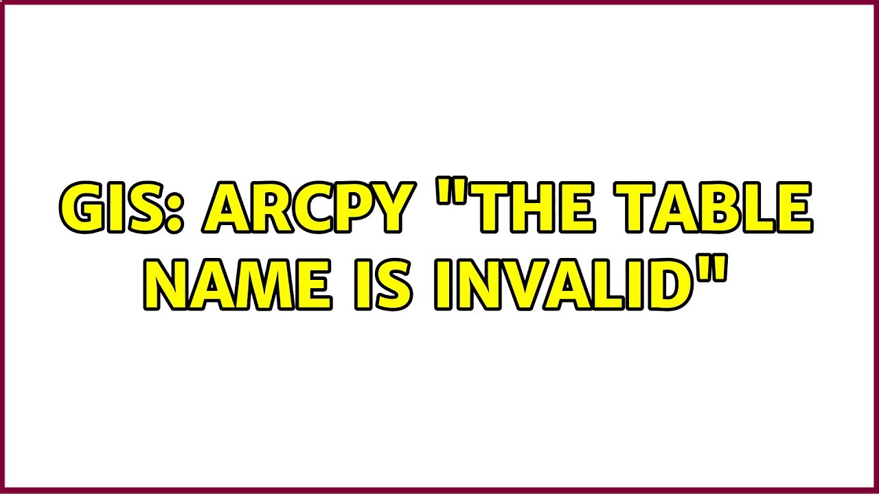 GIS Arcpy The Table Name Is Invalid YouTube GIS Arcpy The Table Name Is Invalid YouTube