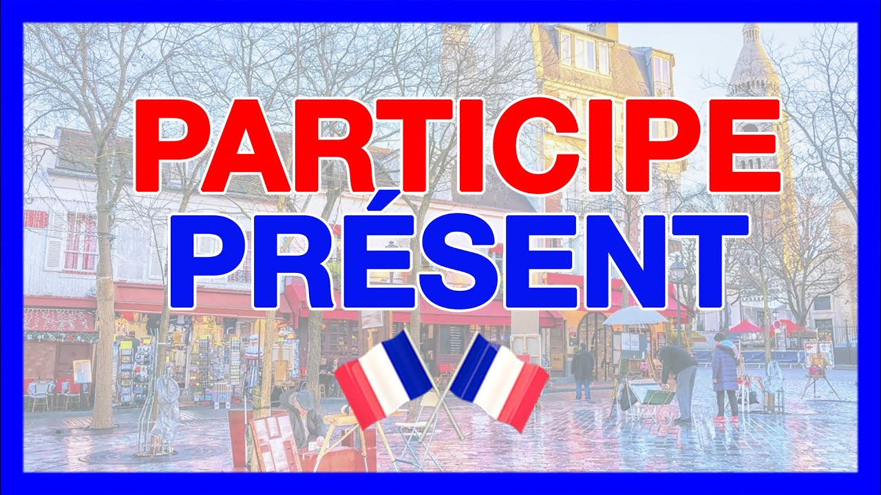 El PARTICIPIO PRESENTE en francés (participe présent) 🚀 Cómo se forma ...