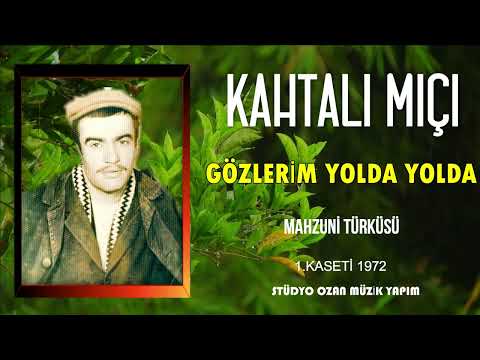 Kahtalı Mıçı Gözlerim Yolda Yolda