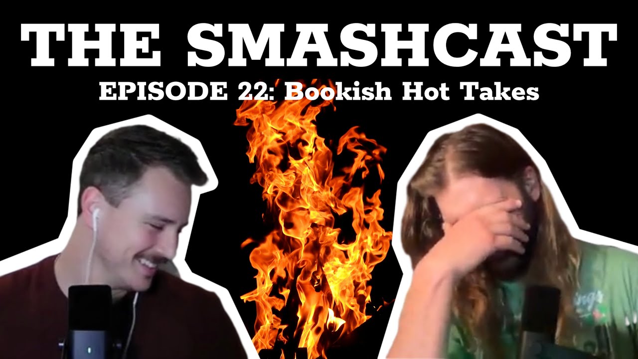The Smashcast: Episode 22 - Bookish Hot Takes - YouTube