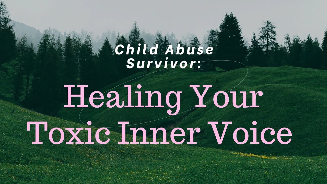 Child Abuse Survivor: Healing Your Toxic Inner Voice - YouTube