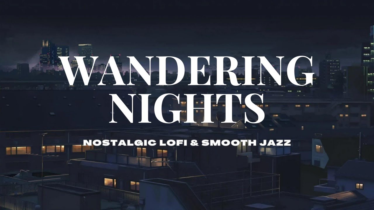 Wandering Night in the City | Nostalgic Road Trip Vibe | Lofi & Smooth ...
