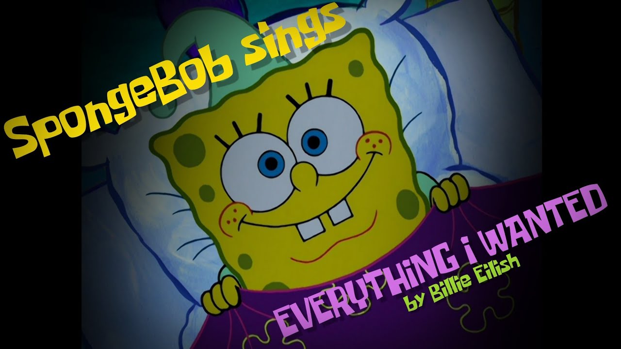 SpongeBob sings "everything i wanted" by Billie Eilish (made by ...