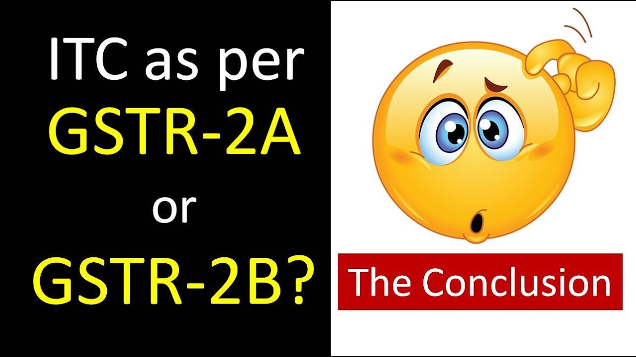 ITC As Per GSTR 2A Or GSTR 2B The Conclusion What Is GSTR 2A And