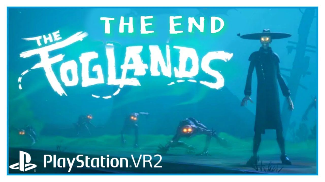 THE FOGLANDS VR - PSVR2 GAMEPLAY WITH COMMENTARY - THE END - A ...