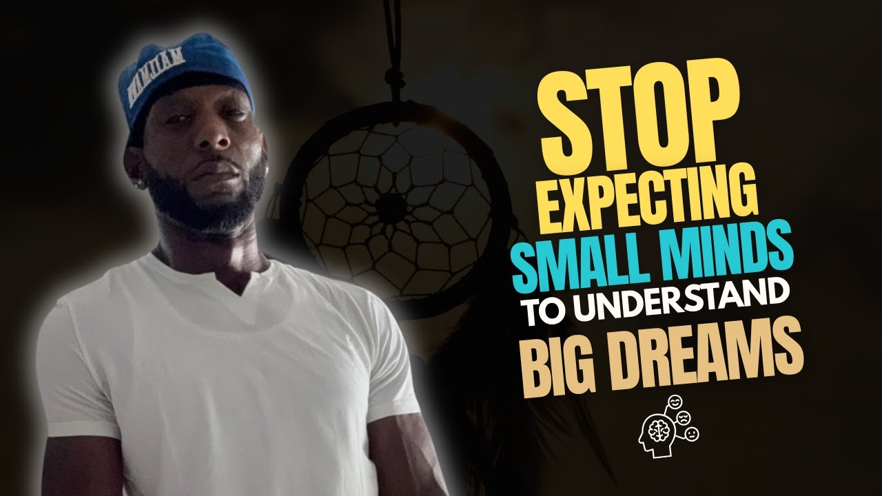 Stop Expecting Small Minds to Understand Big Dreams - YouTube