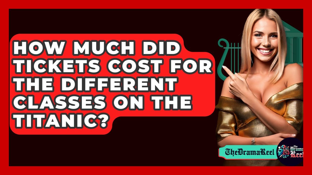 How Much Did Tickets Cost For The Different Classes On The Titanic? - The Drama Reel - YouTube