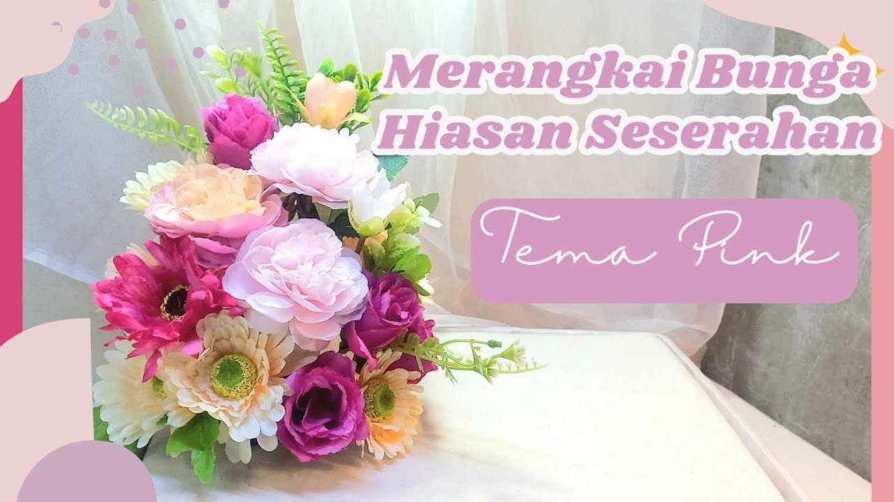 CARA MERANGKAI BUNGA HIASAN SESERAHAN TEMA PINK - TUTORIAL HANTARAN ...