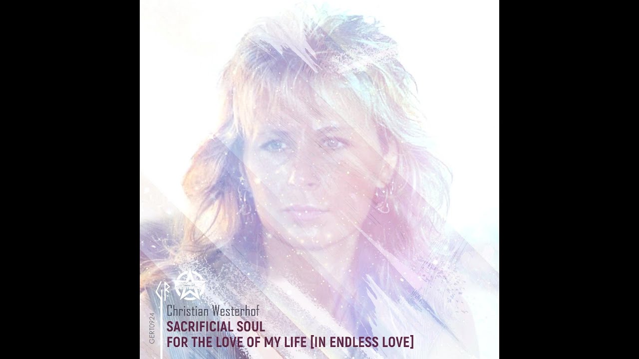 CHRISTIAN WESTERHOF FOR THE LOVE OF MY LIFE (IN ENDLESS LOVE) ORG MIX ...