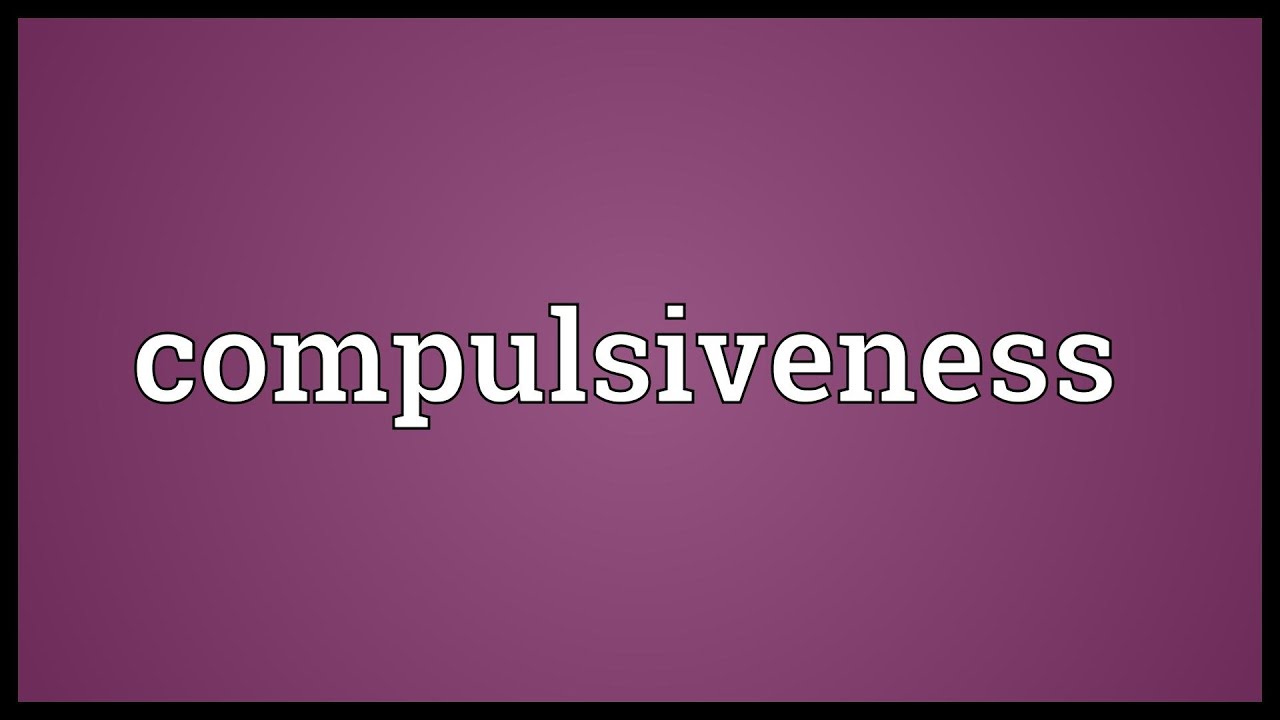 Compulsiveness Meaning - YouTube