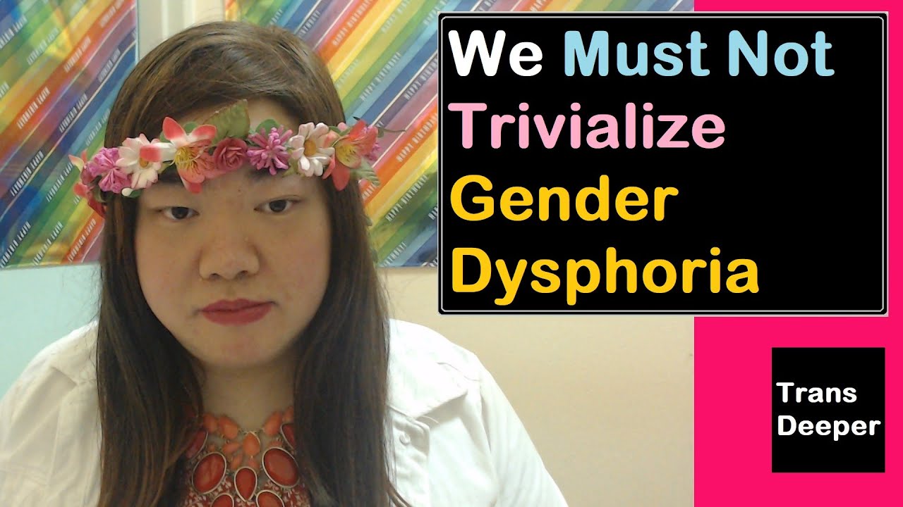 We Must Not Trivialize Gender Dysphoria | Trans Deeper #7 - YouTube