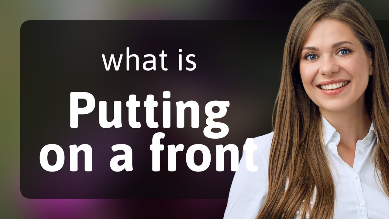 Understanding "Putting on a Front": A Guide to English Expressions ...