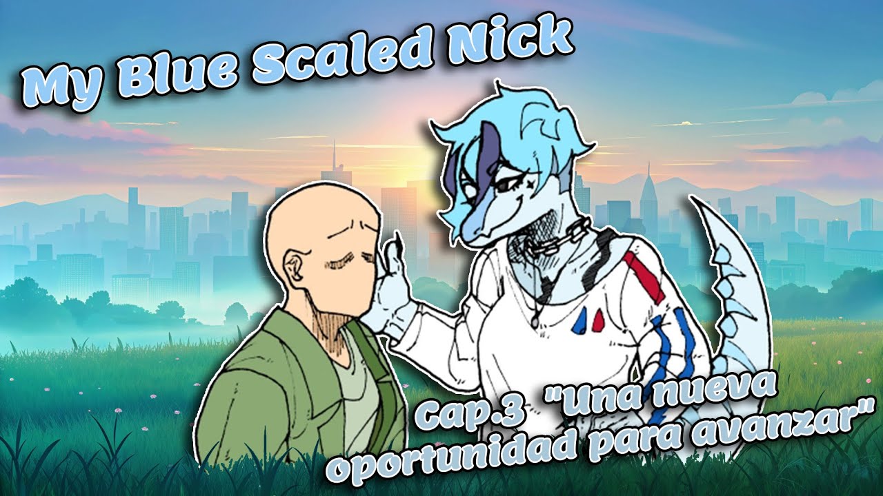 My Blue Scaled Nick Cap3 "Una nueva oportunidad para avanzar" | snoot ...