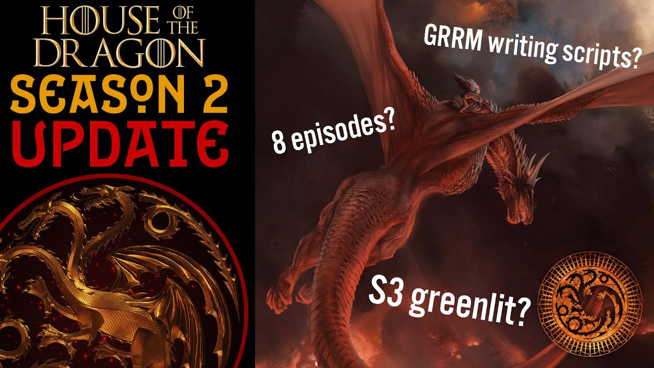 Season 2 update!! House of the Dragon! 8 episodes, GRRM writing, and ...