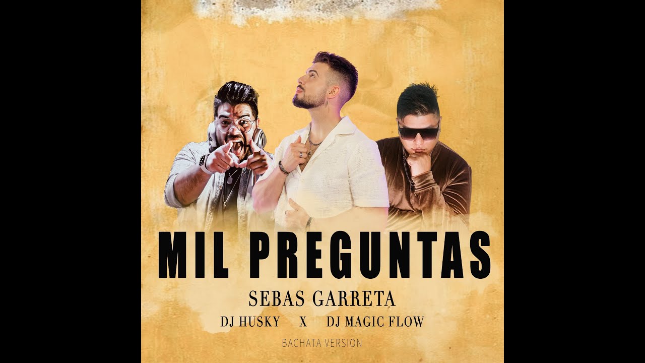 Sebas Garreta Feat Dj Husky Y Dj Magic Flow - Mil Preguntas (Bachata ...