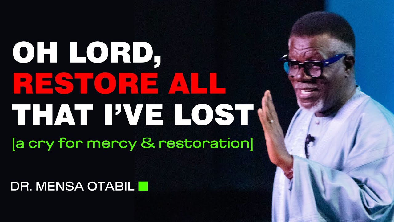 Oh Lord. Restore Me and Answer My Prayers - DR MENSA OTABIL MESSAGES ...