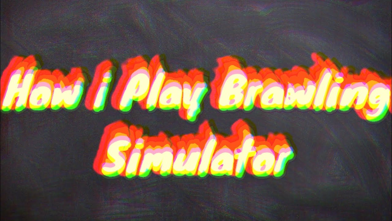 How I play Brawling Simulator - YouTube