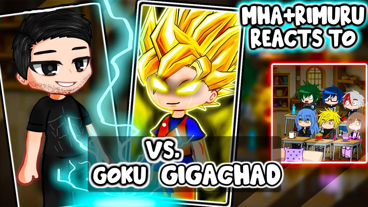 MHA/BNHA+Rimuru Reacts To GigaChad VS. Goku || Gacha Club || - YouTube