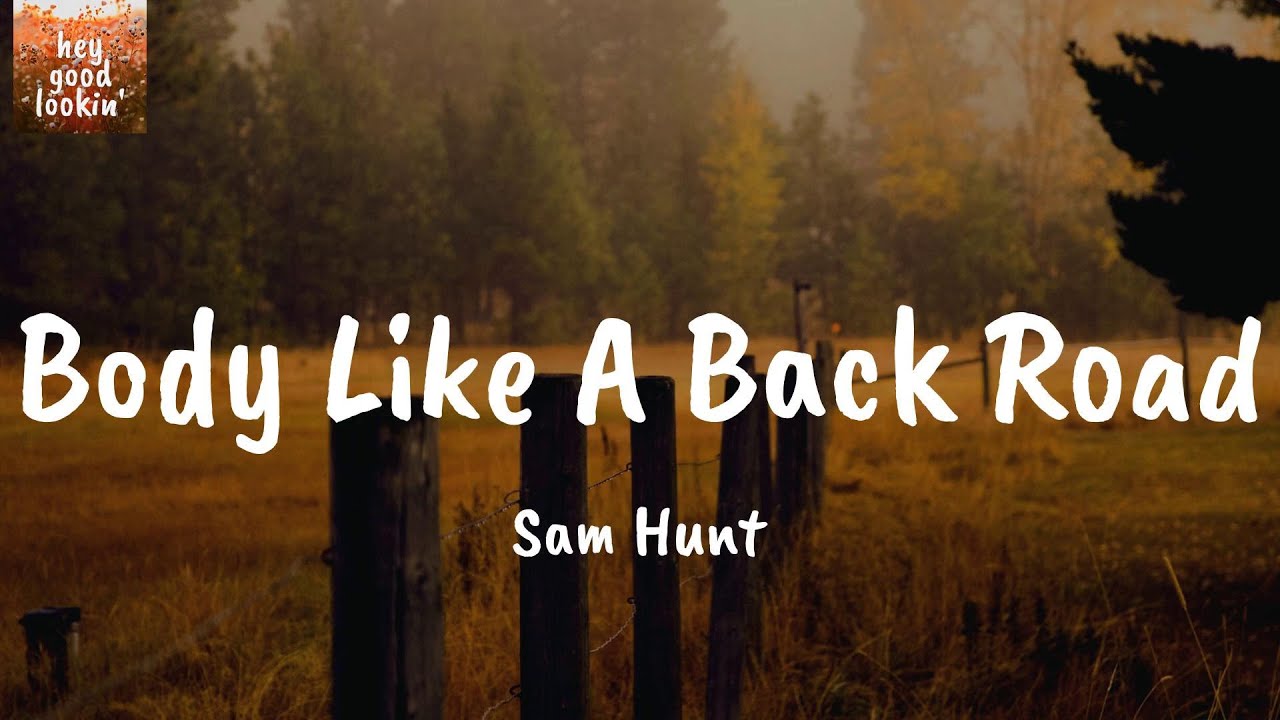 Body Like A Back Road - Sam Hunt (Lyrics) - YouTube
