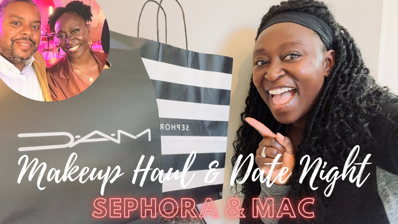 Makeup Haul (Sephora & MAC) and Date Night! - YouTube
