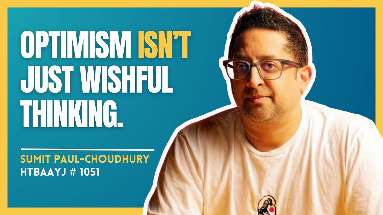 1051: Channeling Optimism as a Superpower with Sumit Paul-Choudhury ...