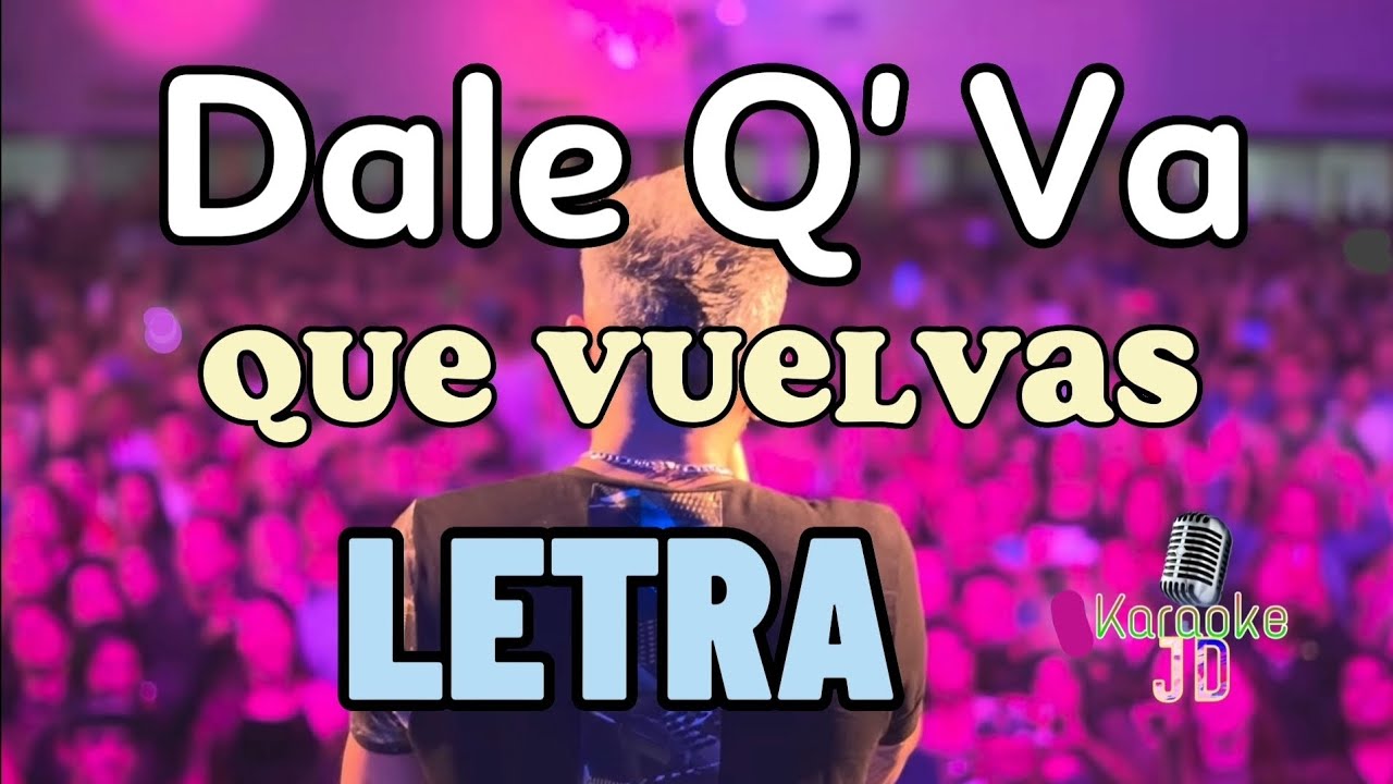 LETRA | Dale Q' Va [QUE VUELVAS] - YouTube