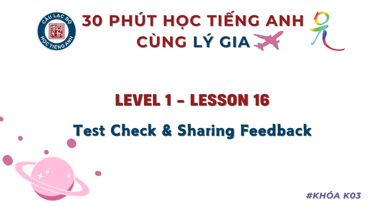 K03 - Level 1 Lesson 16: Test Check & Sharing Feedback | 30 Phút Học ...