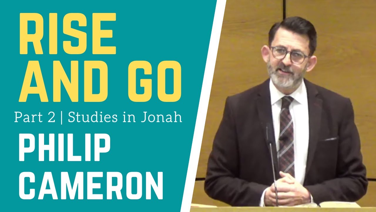 Philip Cameron | Rise and Go | Part 2 | Studies in Jonah | Bible Study ...