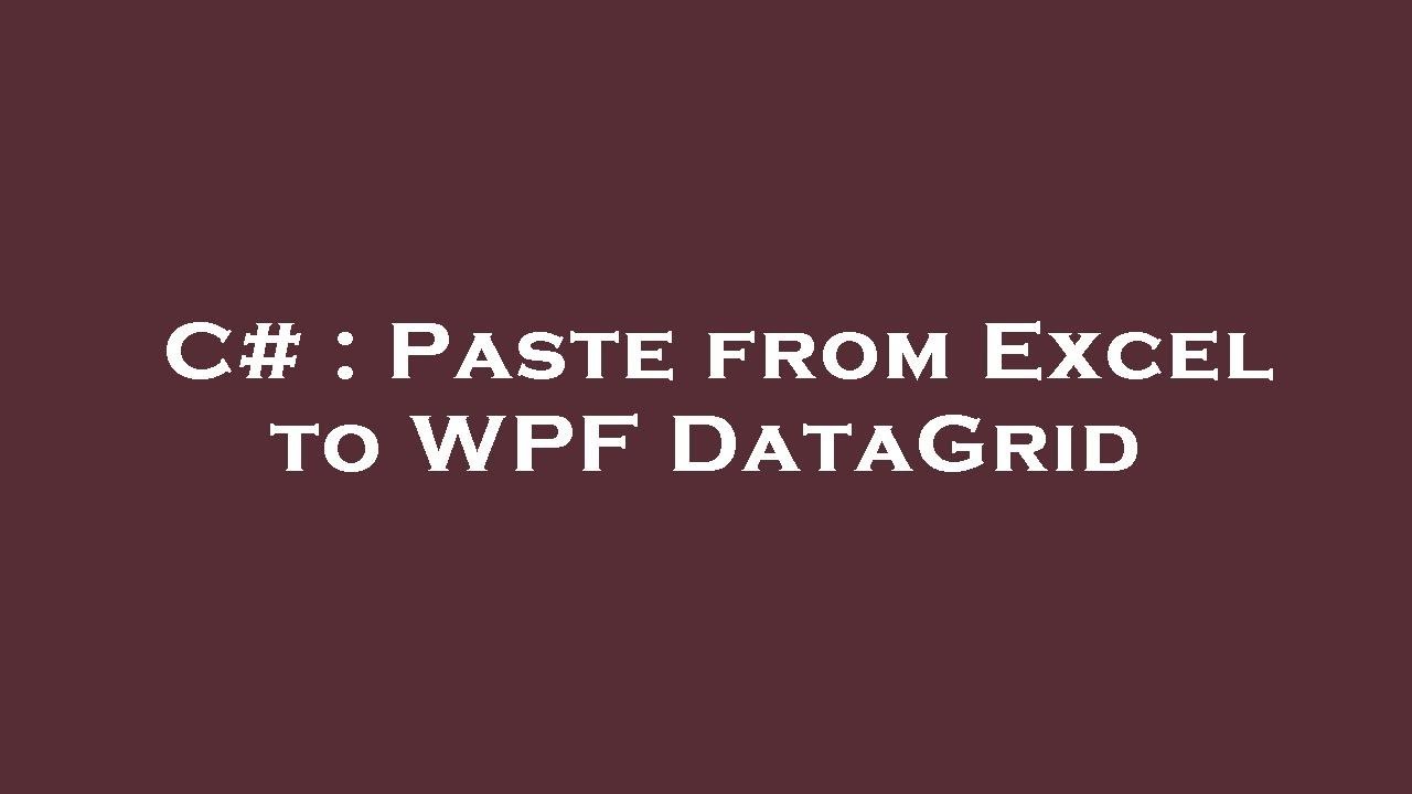 C Paste From Excel To Wpf Datagrid Youtube