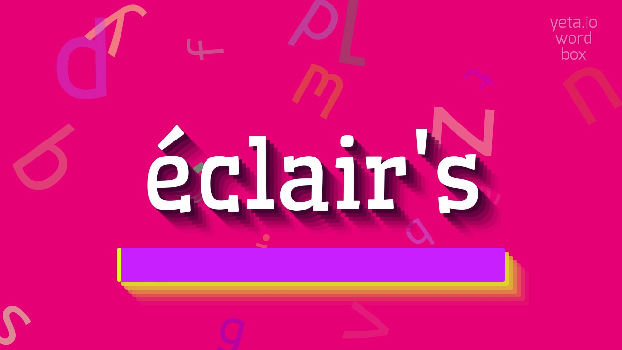 How to say "éclair's"! (High Quality Voices) - YouTube
