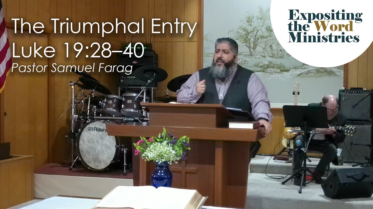 The Triumphal Entry - Luke 19:28–40 - Pastor Samuel Farag - YouTube