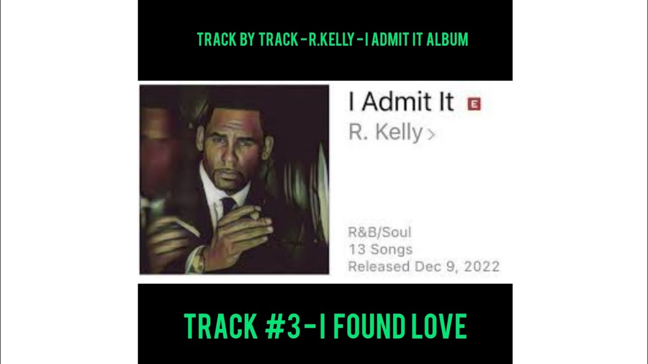 TRACK BY TRACK - R.KELLY - I ADMIT IT ALBUM - TRACK #3 - I FOUND LOVE ...