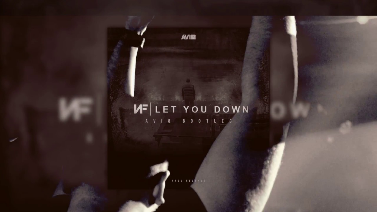 NF - Let You Down (Avi8 Bootleg) [FREE DL] - YouTube