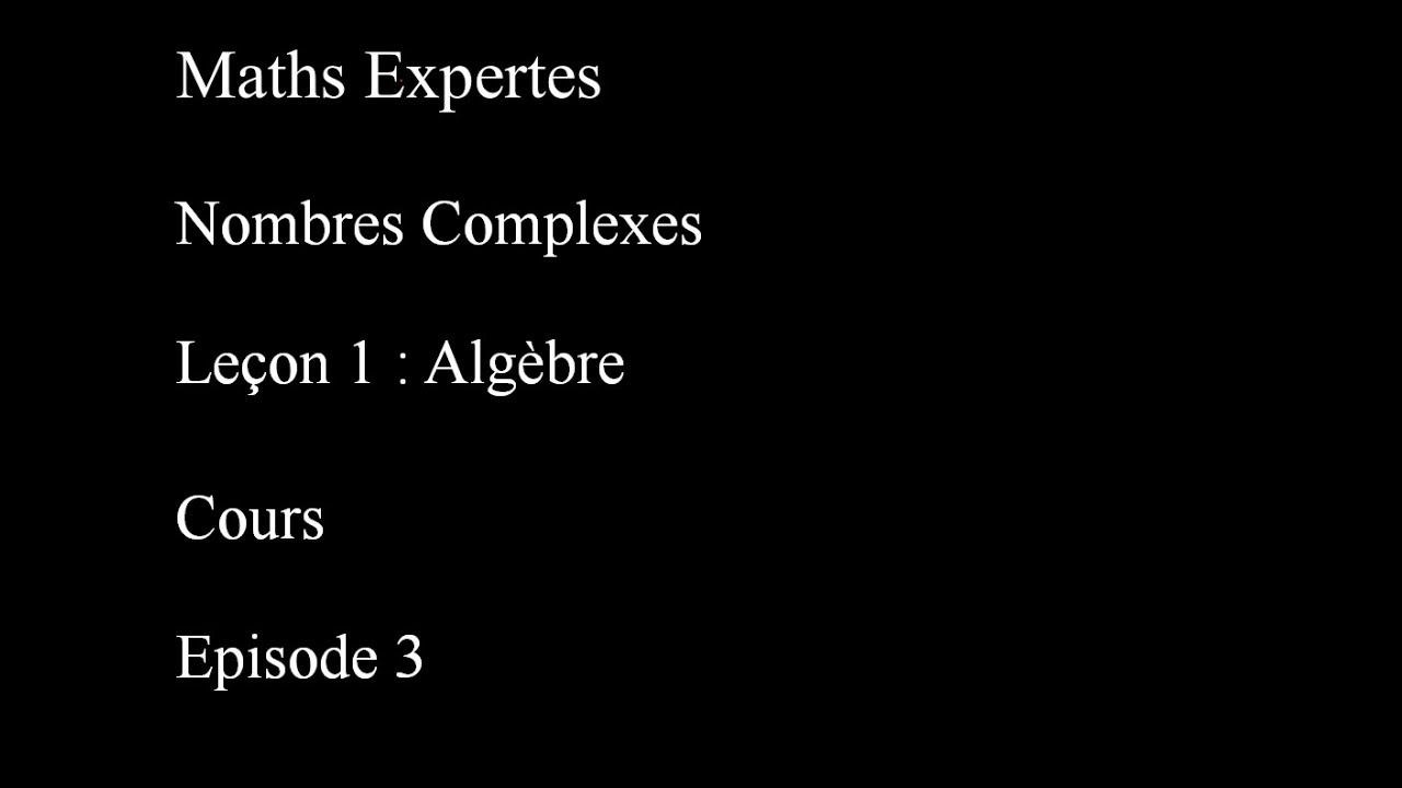 Maths Expertes Complexes 1 Algèbre Cours Episode 3 ( équations du ...