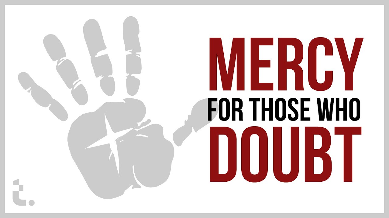 Mercy for Those Who Doubt | Theocast - YouTube