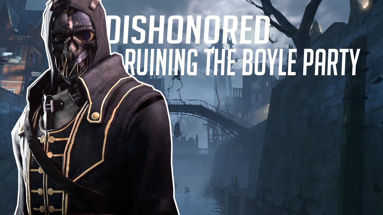 Dishonored: ruining the Boyle Party - YouTube