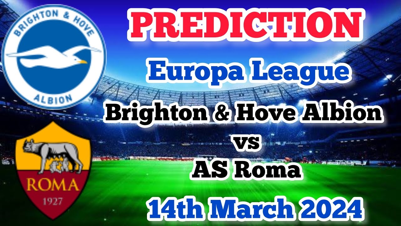 Brighton & Hove Albion vs AS Roma Prediction and Betting Tips | 14th ...