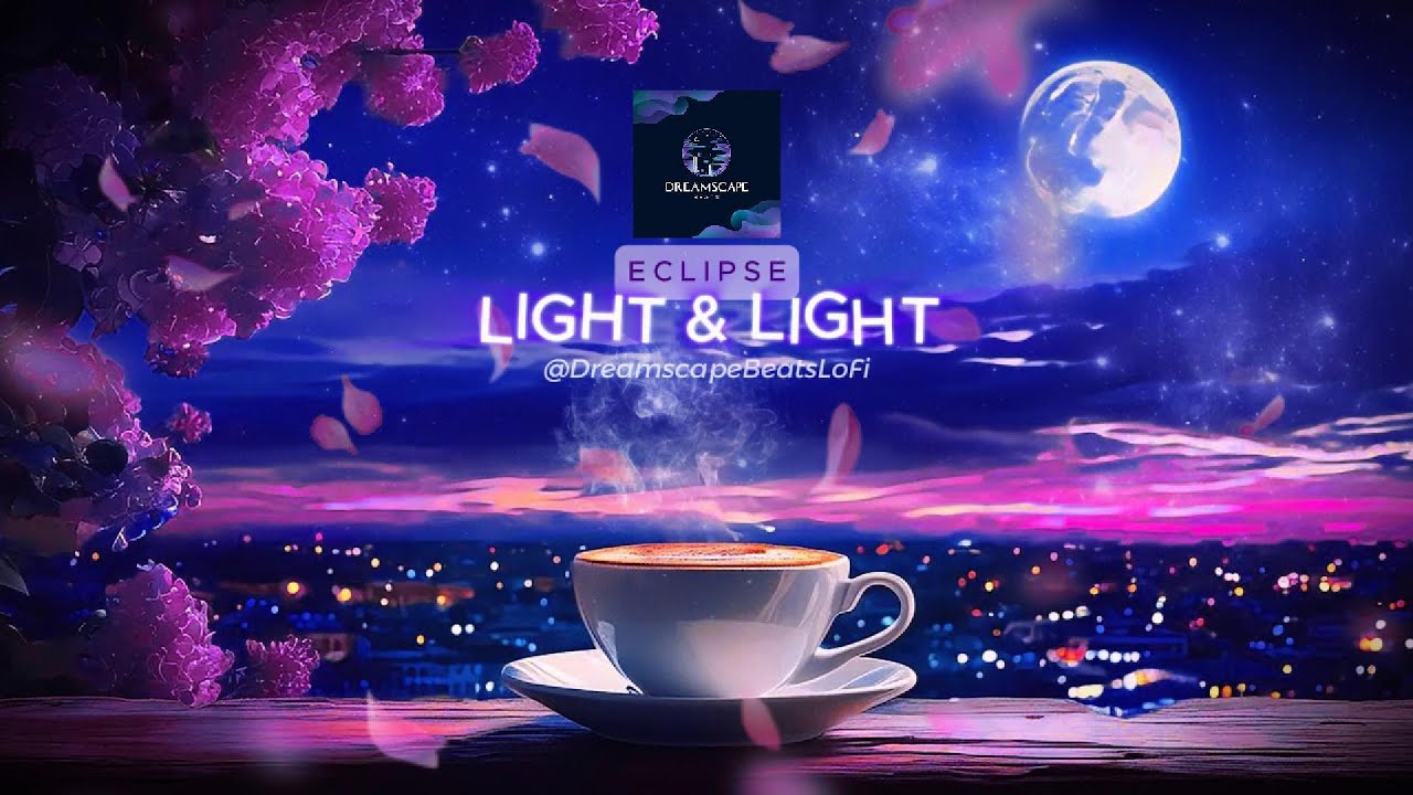 Light & Light | Late-night lo-fi music to fuel your dreams 💫 - YouTube