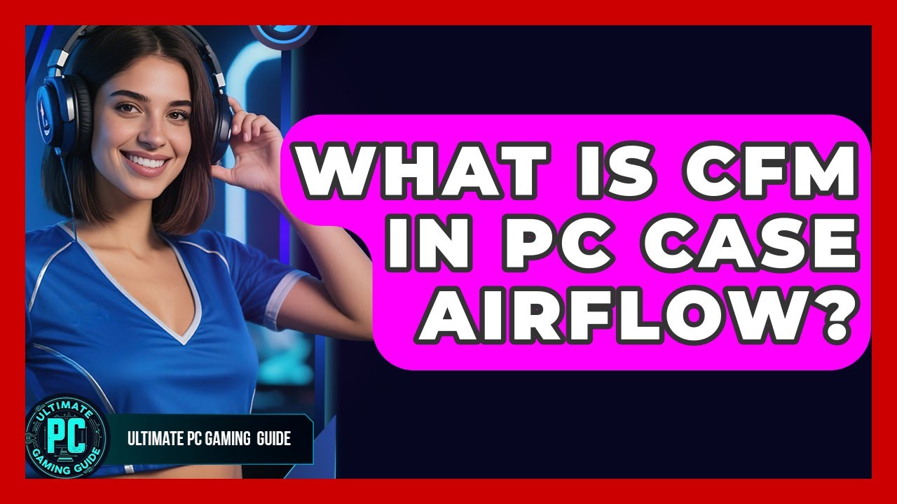 What Is CFM In PC Case Airflow? - Ultimate PC Gaming Guide - YouTube
