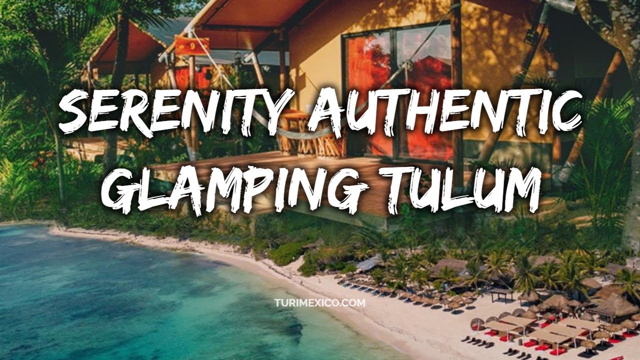 Serenity Authentic Glamping Tulum - YouTube