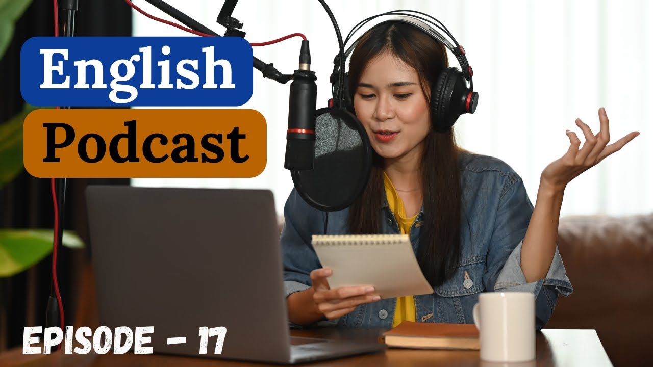 English Learning Podcast Conversation Episode 17 | Intermediate ...
