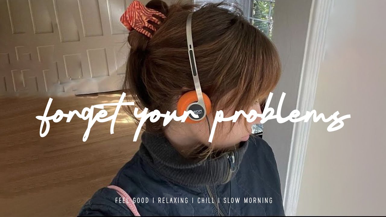 [Palylist] Songs that make you forget your problems || Acoustic ...