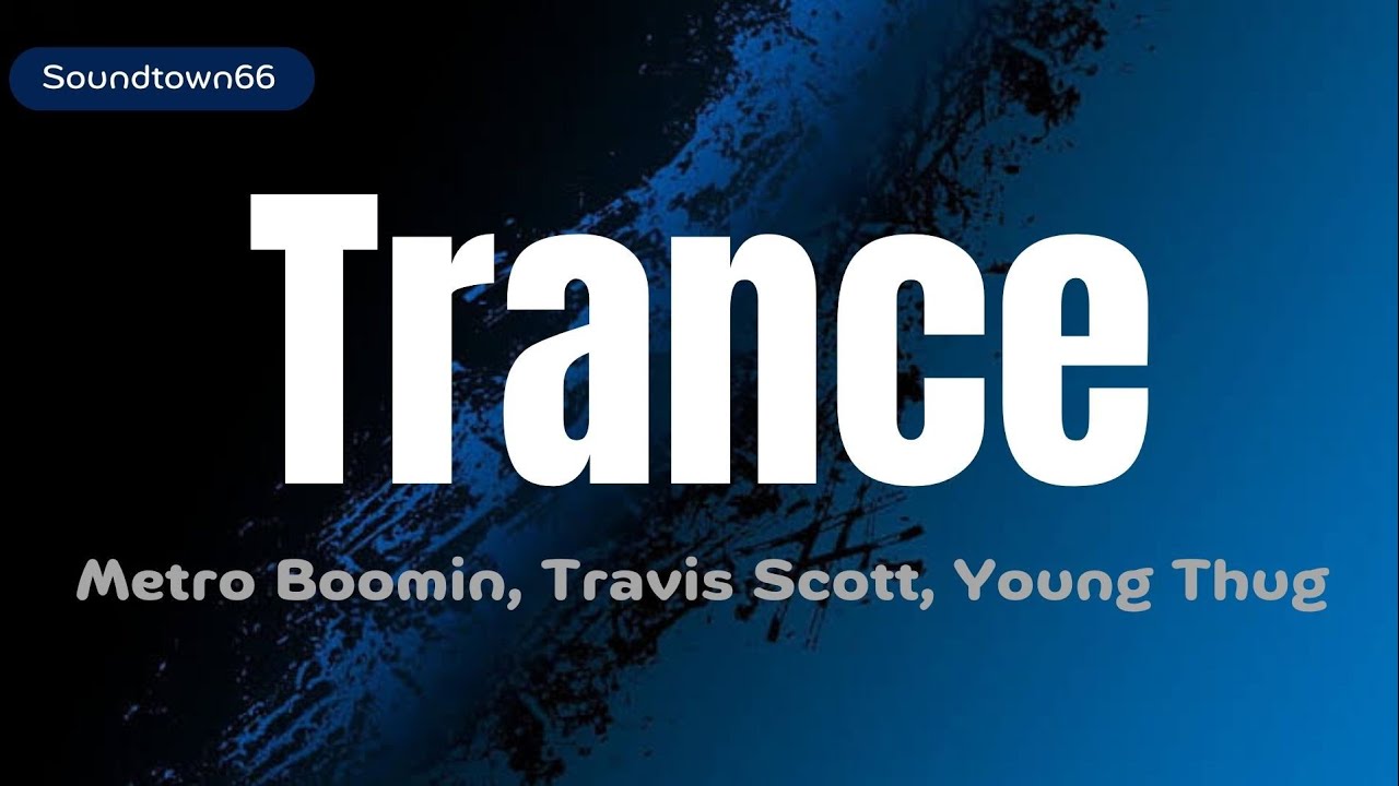 Metro Boomin, Travis Scott, Young Thug - Trance (Lyrics) |SOUND TOWN ...