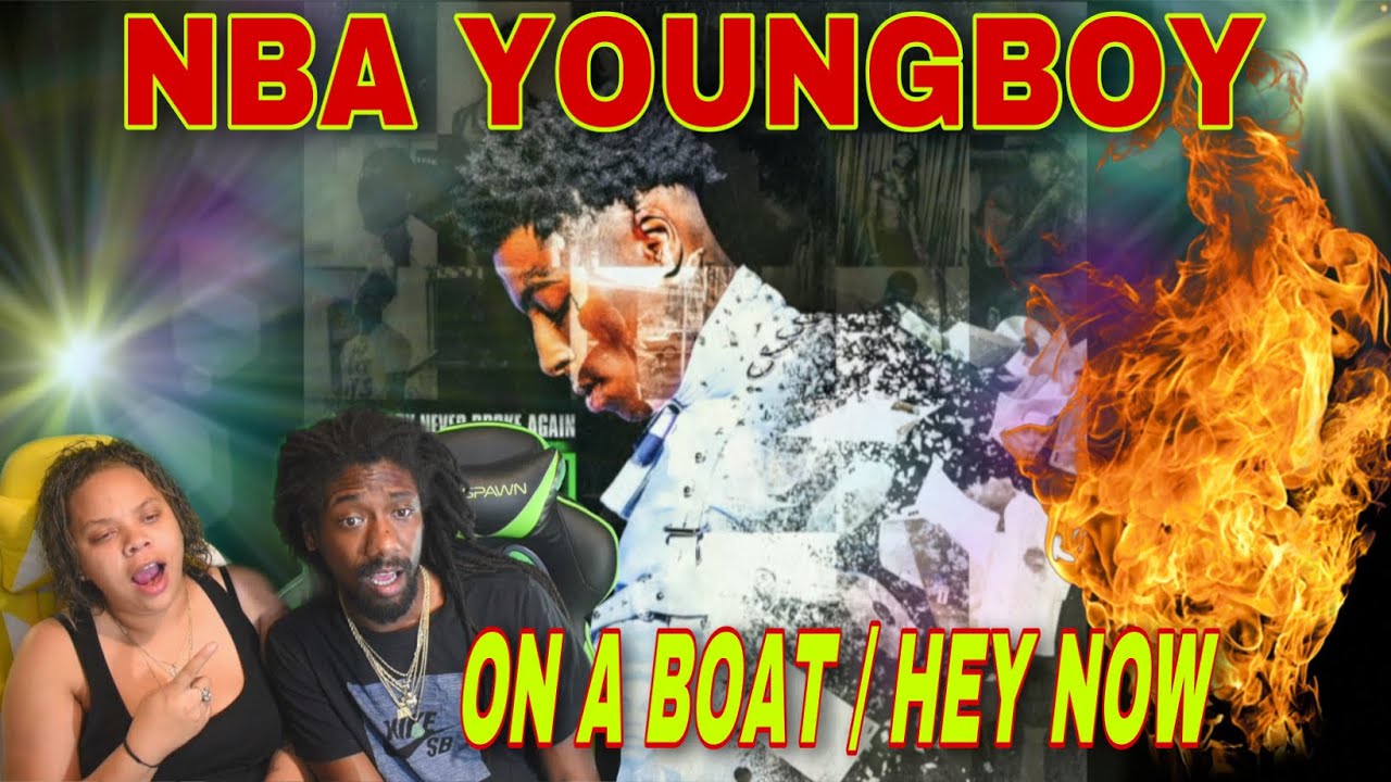 FIRST TIME HEARING NBA YoungBoy - On A Boat / Hey Now REACTION - YouTube