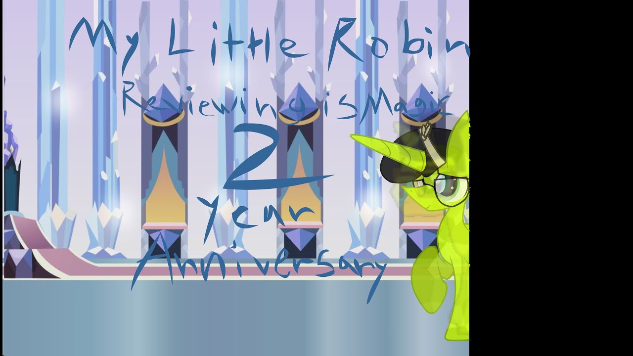My Little Robin: Reviewing is Magic 2 Year Anniversary Special - YouTube